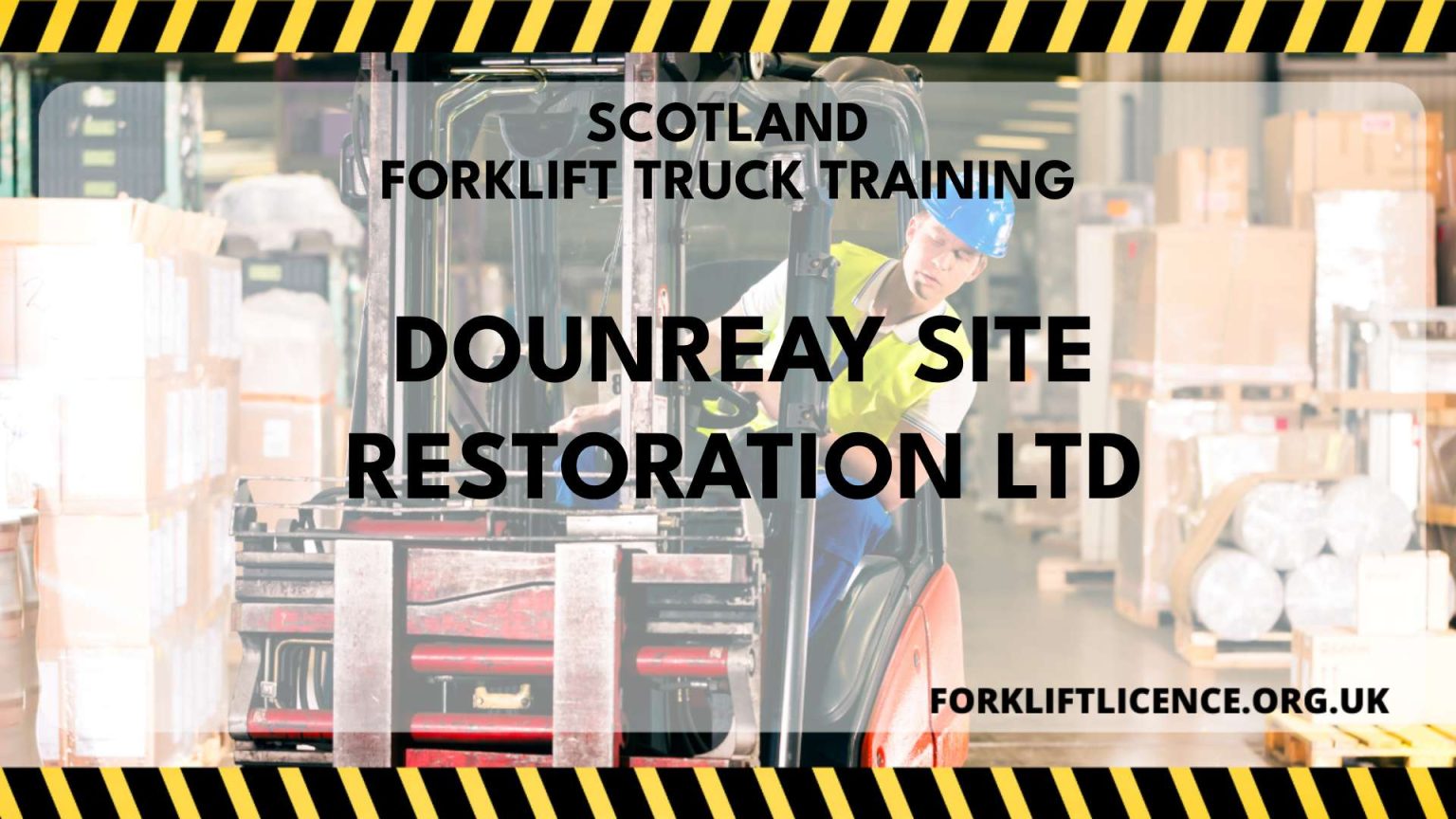 Dounreay Site Restoration Ltd - Forklift Licence